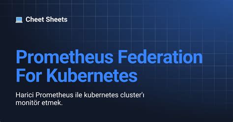 Prometheus Federation For Kubernetes Cheet Sheets