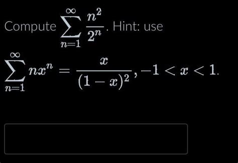 Solved Compute ∑n1∞2nn2 Hint Use ∑n1∞nxn1−x2x−1