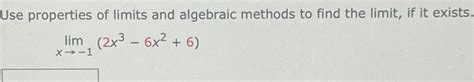 solved use properties of limits and algebraic methods to