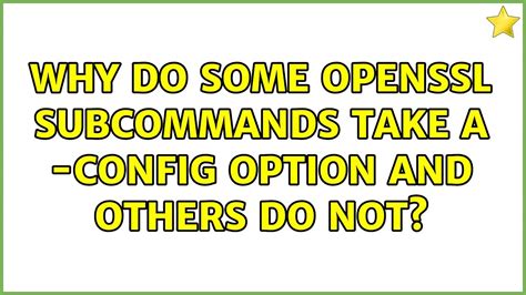 Why Do Some Openssl Subcommands Take A Config Option And Others Do Not