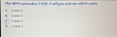 Solved The Trna Anticodon 3 Uac 5 ﻿will Pair With The Mrna