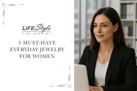 5 Must Have Everyday Jewelry For Women