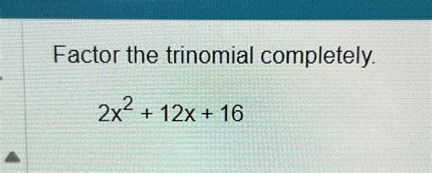 Solved Factor The Trinomial Completely 2x2 12x 16