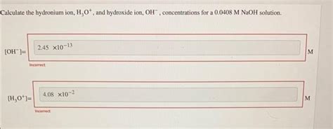 Solved Calculate The Hydronium Ion H3o And Hydroxide Ion