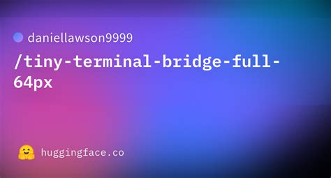 Daniellawson9999 Tiny Terminal Bridge Full 64px · Datasets At Hugging Face