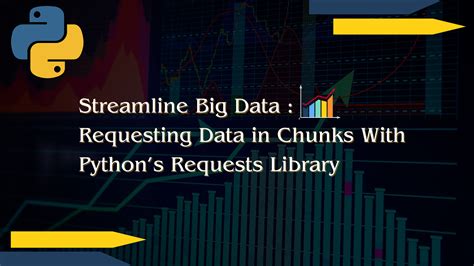Streamline Big Data 📊 Requesting Data In Chunks With Pythons Requests Library 👨🏼‍💻 By Harsh