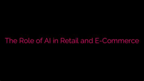The Role Of Ai In Retail And E Commerce Edunowme