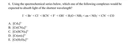 Solved 6 Using The Spectrochemical Series Below Which One