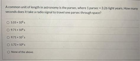 Solved A Common Unit Of Length In Astronomy Is The Parsec Where 1 Parsec 1 Answer