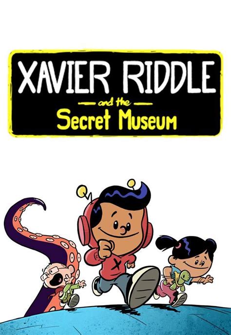 Xavier Riddle And The Secret Museum Tv Series 2019 Filmaffinity