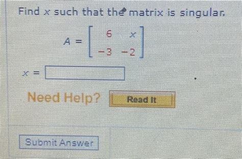 solved find x such that the matrix is singular a [6−3x−2]