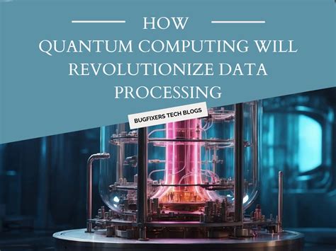 How Quantum Computing Will Revolutionize Data Processing Technical Blog By Bugfixers Tutorials