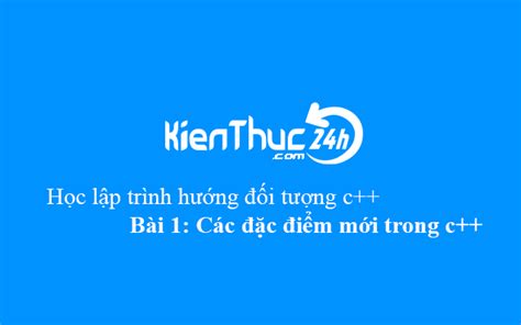 [học oop] bài 1 các đặc điểm mới trong c kiến thức 24h