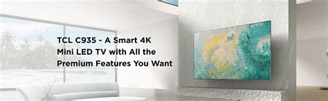 Tcl C935 A Smart 4k Mini Led Tv With All The Premium Features You Want