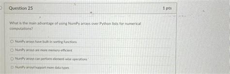 Solved What Is The Main Advantage Of Using NumPy Arrays Over Chegg Com