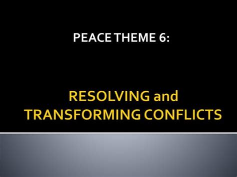 Peace Theme 6 Resolving And Transforming Conflicts Pptx