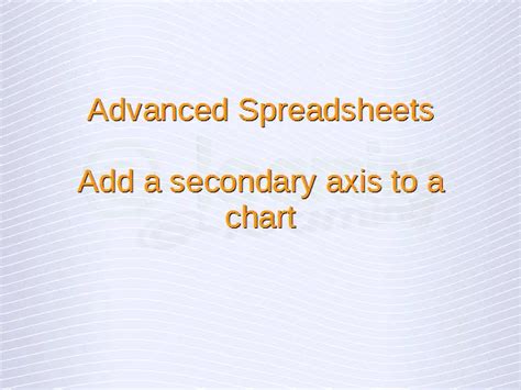 Advanced Spreadsheets Add A Secondary Axis To A Chart