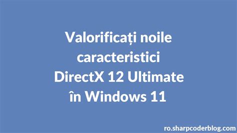 Valorificați Noile Caracteristici Directx 12 Ultimate în Windows 11 Sharp Coder Blog