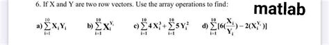 Solved 6 If X And Y Are Two Row Vectors Use The Array