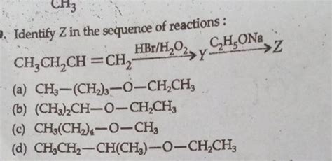 Identify Z In The Sequence Of Reactions Ch3 Ch2 Ch Ch2 →hbr H2 O2 Y→c2