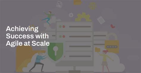 achieving success with agile at scale