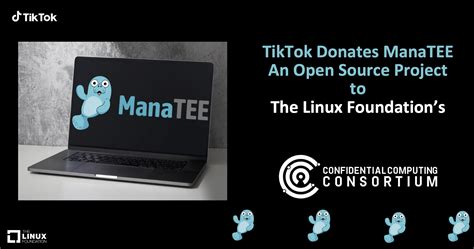 TikTok Donates ManaTEE Open Source Project To The Linux Foundation TikTok For Developers