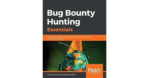 Bug Bounty Hunting Essentials Quick Paced Guide To Help White Hat Hackers Get Through Bug
