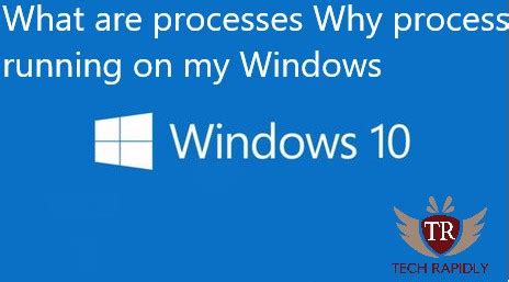 What Are Processes Why Process Running On My Windows