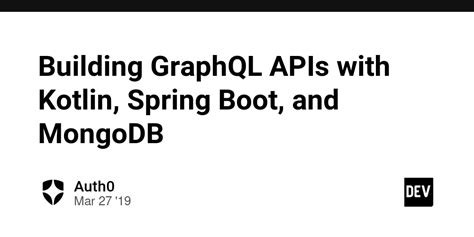 Building GraphQL APIs With Kotlin Spring Boot And MongoDB DEV Community