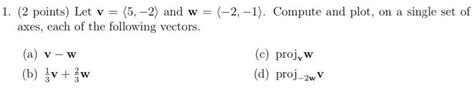 Answered 1 2 Points Let V 5 2 And W 2 1 Compute And Plot On A Single