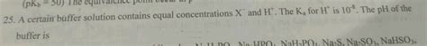 25 a certain buffer solution contains equal concentrations x and h