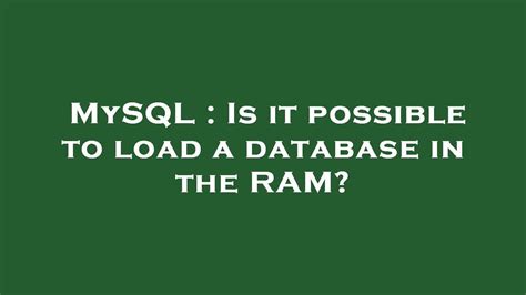 Mysql Is It Possible To Load A Database In The Ram Youtube