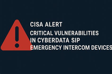 Cisa Alert Critical Vulnerabilities Found In Cyberdata Sip Emergency Intercom Devices