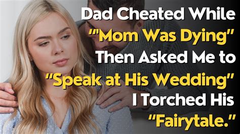 Dad Cheated While Mom Was Dying — Then Asked Me To Speak At His Wedding