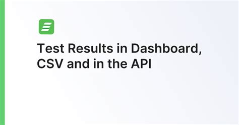 test results in dashboard csv and in the api