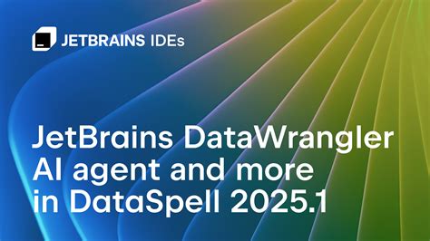 dataspell 2025 1 jetbrains data wrangler ai agent no code data