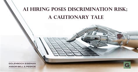 Ai Hiring Poses Discrimination Risk A Cautionary Tale Golenbock Eiseman Assor Bell And Peskoe Llp