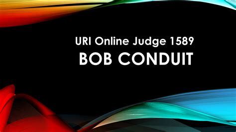 Uri Problem 1589 Solution Bob Conduit Uri Online Judge Solution