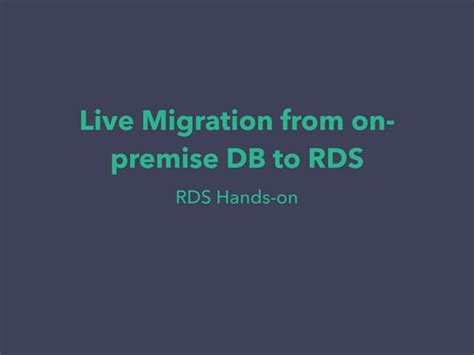 live migration from on premise db to rds ppt