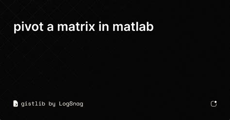 Gistlib Pivot A Matrix In Matlab