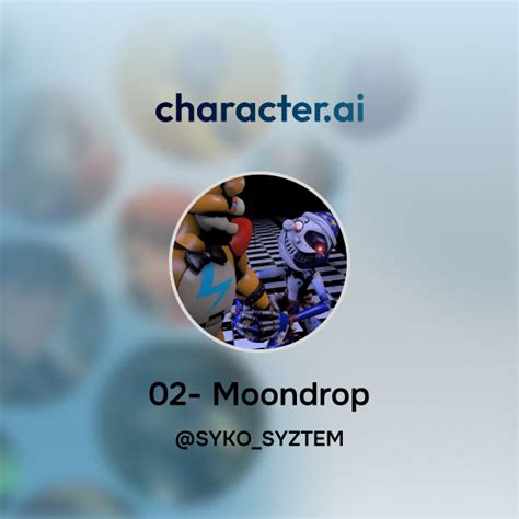 Chat with 02- Moondrop | character.ai | Personalized AI for every ...