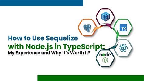 How To Use Sequelize With Nodejs In Typescript My Experience And Why