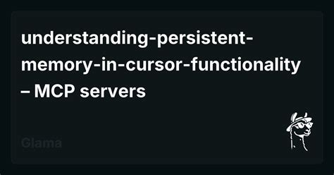 understanding persistent memory in cursor functionality mcp servers glama
