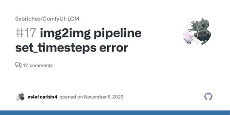 Img Img Pipeline Set Timesteps Error Issue Xbitches ComfyUI LCM GitHub