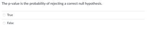 Solved The P Value Is The Probability Of Rejecting A Correct Chegg