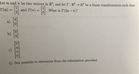 solved let u and v be two vectors in r4 and let t r4 → r2