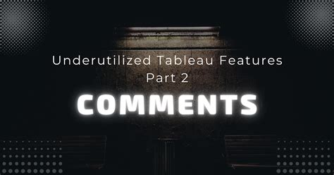 Underutilized Tableau Features Part 2 Comments Brandi Beals