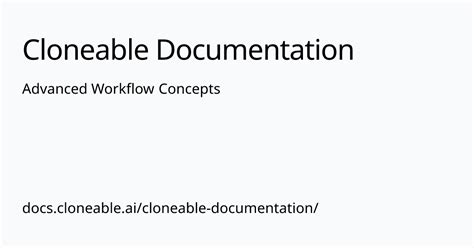 Advanced Workflow Concepts Cloneable Documentation