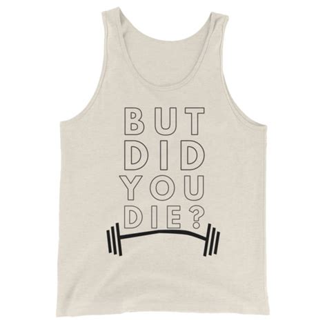 But Did You Die Funny Workout Shirt Unisex Tank Top The Jones Approach