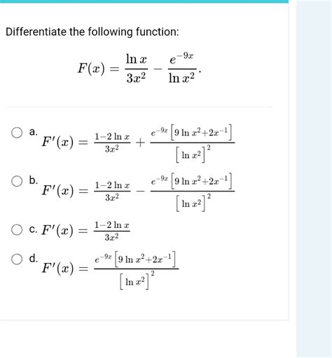 Solved Differentiate The Following Function Fx Ln X3x2 E 9xln X2 A Fx 1